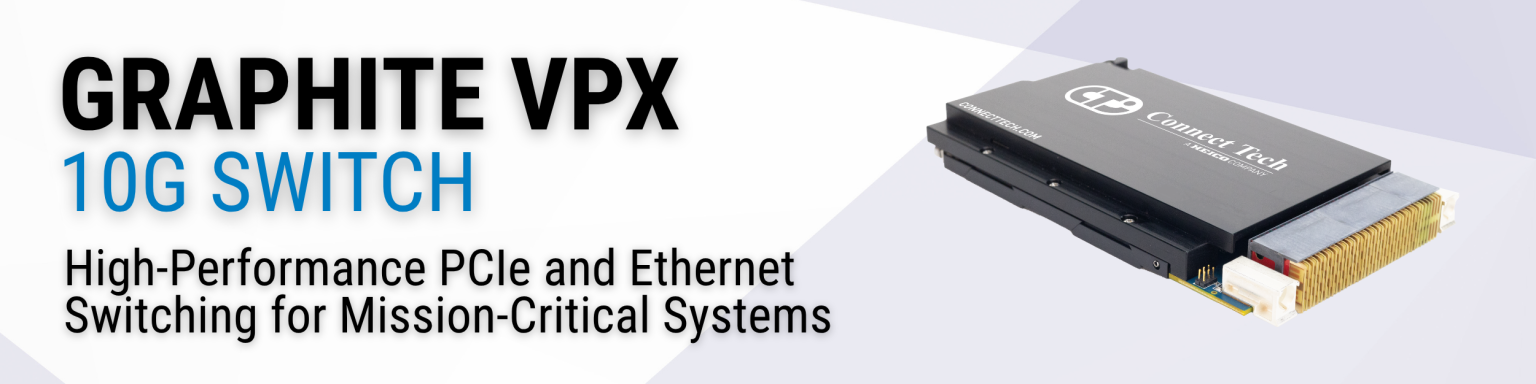 Connect Tech Introduces Graphite VPX 10G Switch: High-Performance PCIe ...